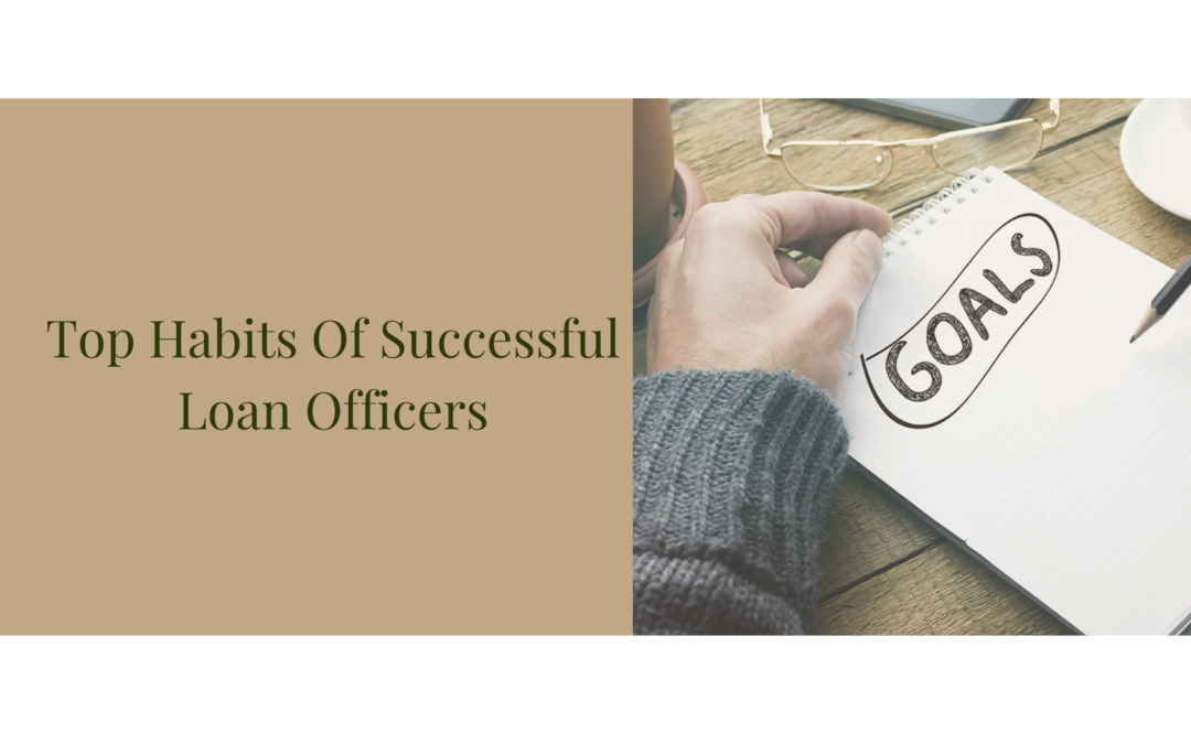 Top Habits Of Successful Loan Officers Loan Officer Magazine